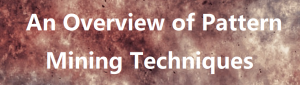 An Overview of Pattern Mining Techniques | The Data Blog