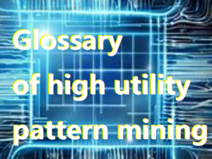 A Glossary of High Utility Pattern Mining | The Data Blog